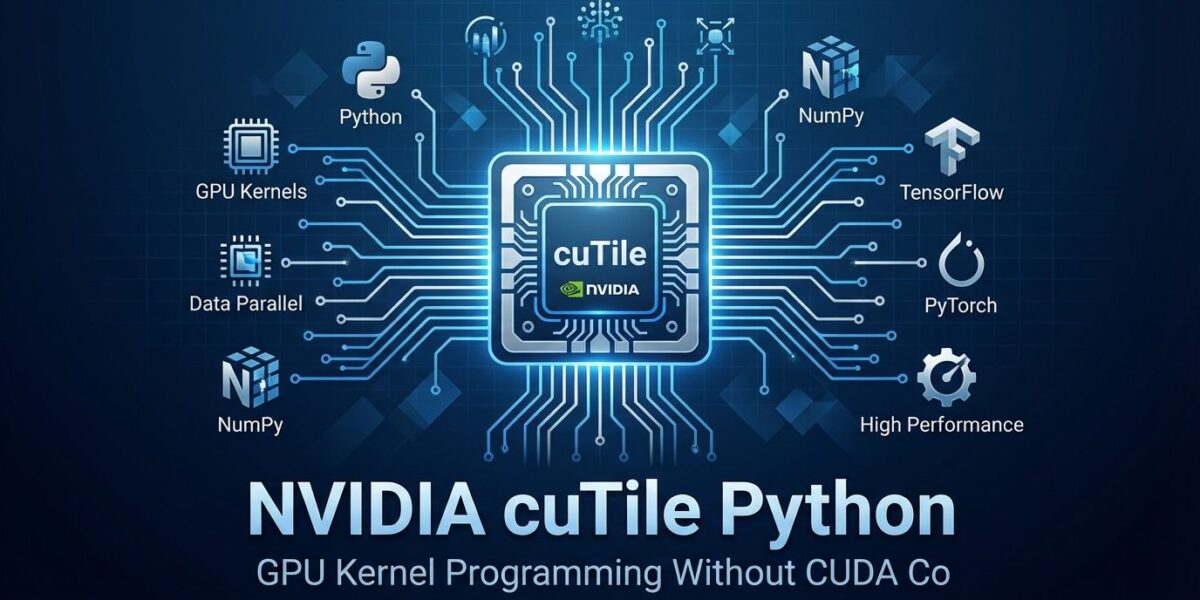 NVIDIA cuTile Python: GPU Kernel Programming Without CUDA Complexity ...